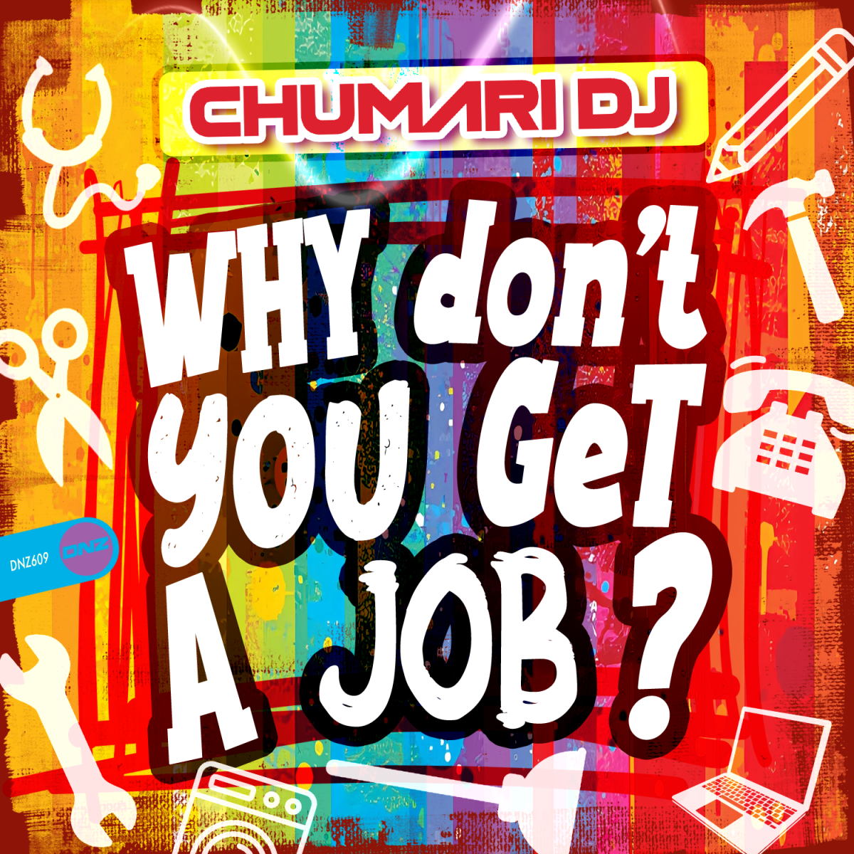 Chumari DJ – Why Don’t You Get A Job – DNZ Records